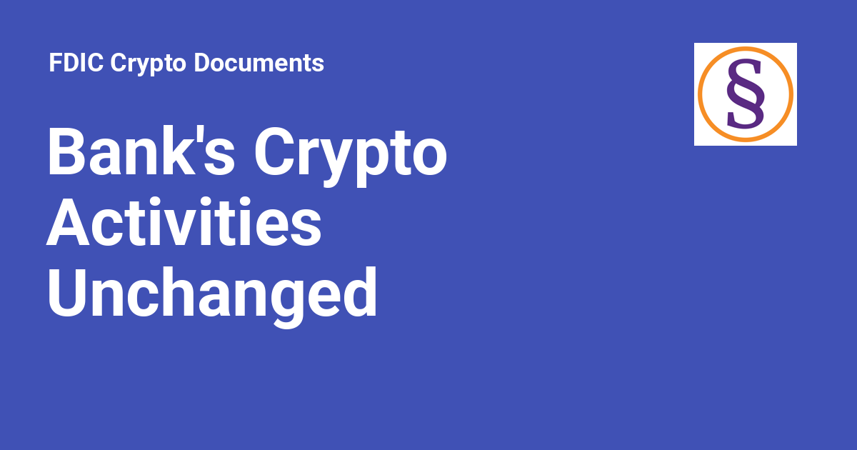 Bank's Crypto Activities Unchanged - FDIC Crypto Documents